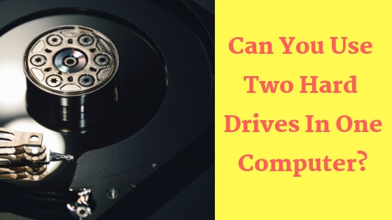 Can You Use Two Hard Drives In One Computer Here s The Answer
