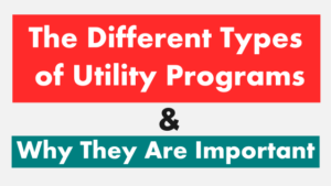 The Different Types of Utility Programs & Why They Are Important